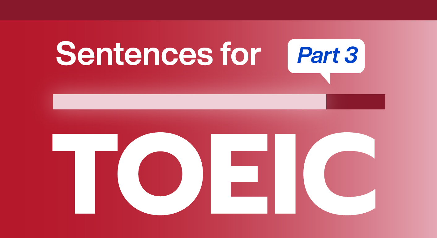 Sentences for TOEIC Part 3 - Những mẫu câu thường gặp nhất trong phần III bài thi TOEIC